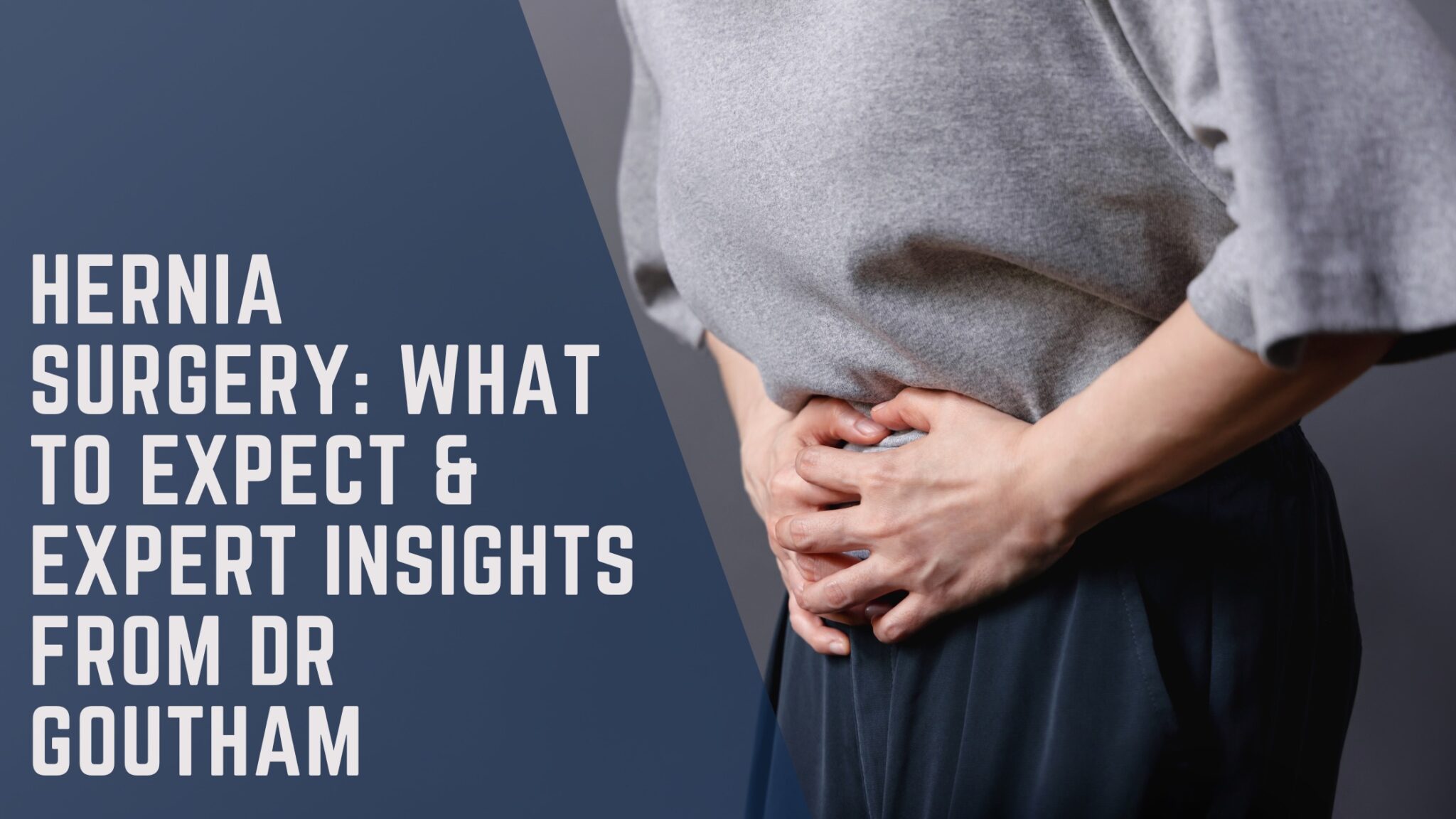 Hernia Surgery: What to Expect & Expert Insights from Dr. Goutham ...